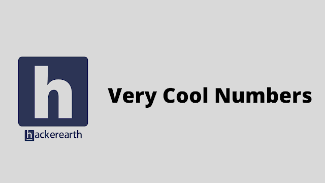 HackerEarth Very Cool Numbers Problem Solution Programmingoneonone