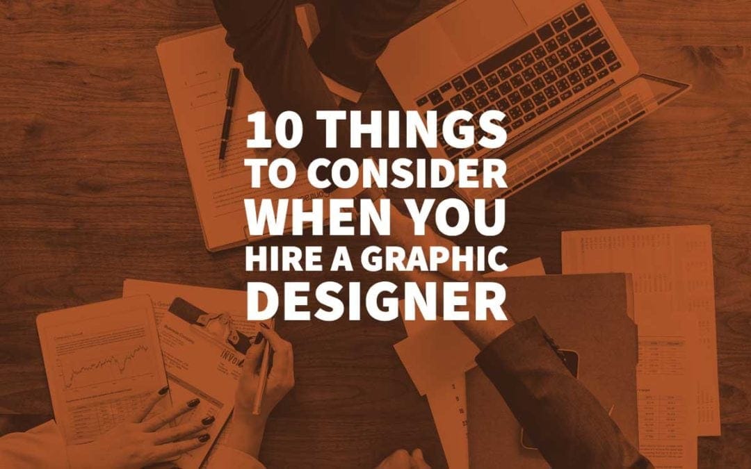 10 Things to Consider when you Hire a Graphic Designer