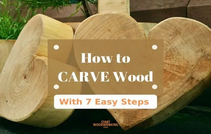 How to Carve Wood With 7 Easy Steps - Start Woodworking Now