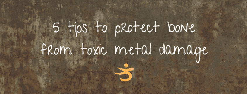 5 Tips To Protect Bone From Toxic Metal Damage— Better Bones