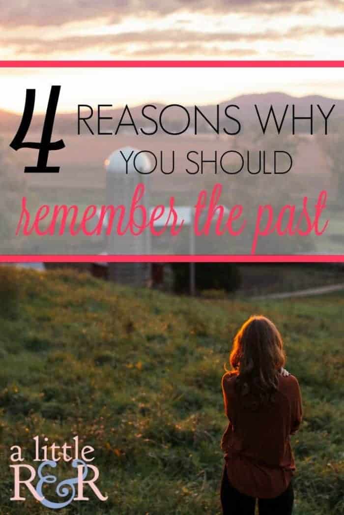 4 Reasons Why You Should Remember the Past - A Little R & R