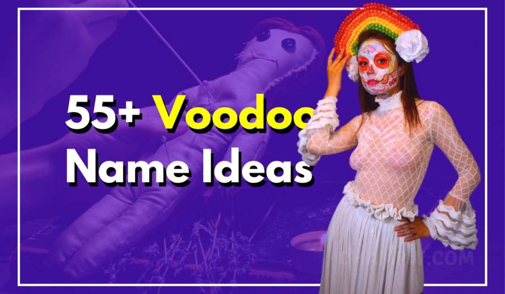 55+ Voodoo Names: Here’s What You Need To Know About Them