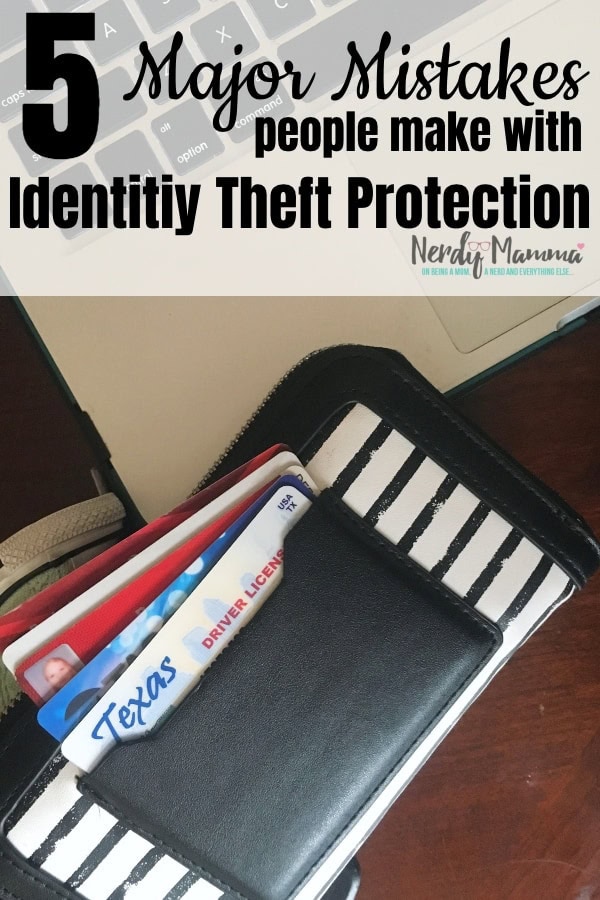 3 Major Mistakes People Make with Identity Theft Protection - Nerdy Mamma