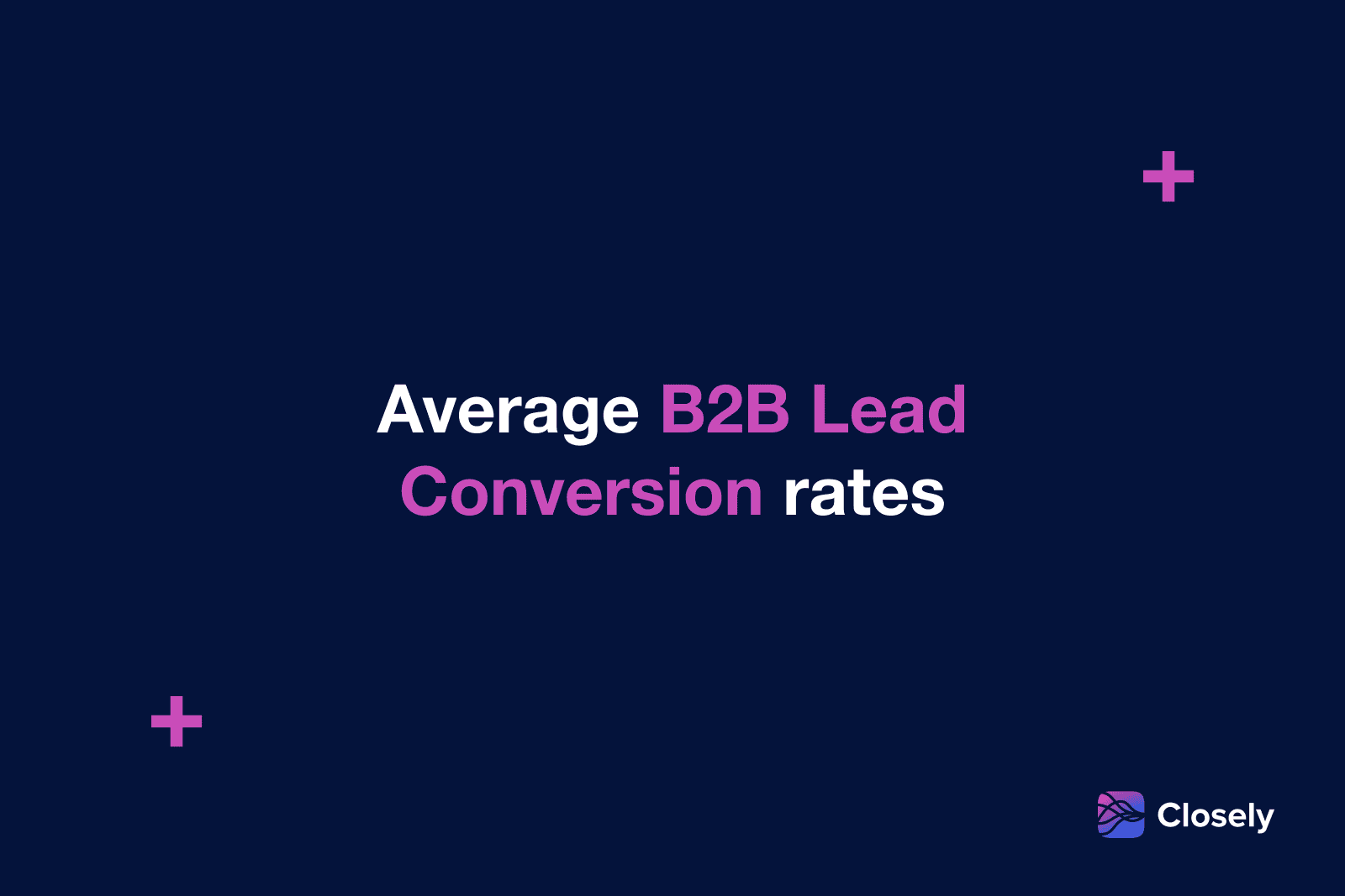 The Average B2B Lead Conversion Rates | Closely The Average B2B Lead Conversion Rates | Closely