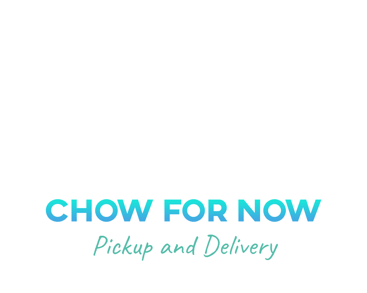 Chow For Now | Food Near You, Pickup Or Delivered