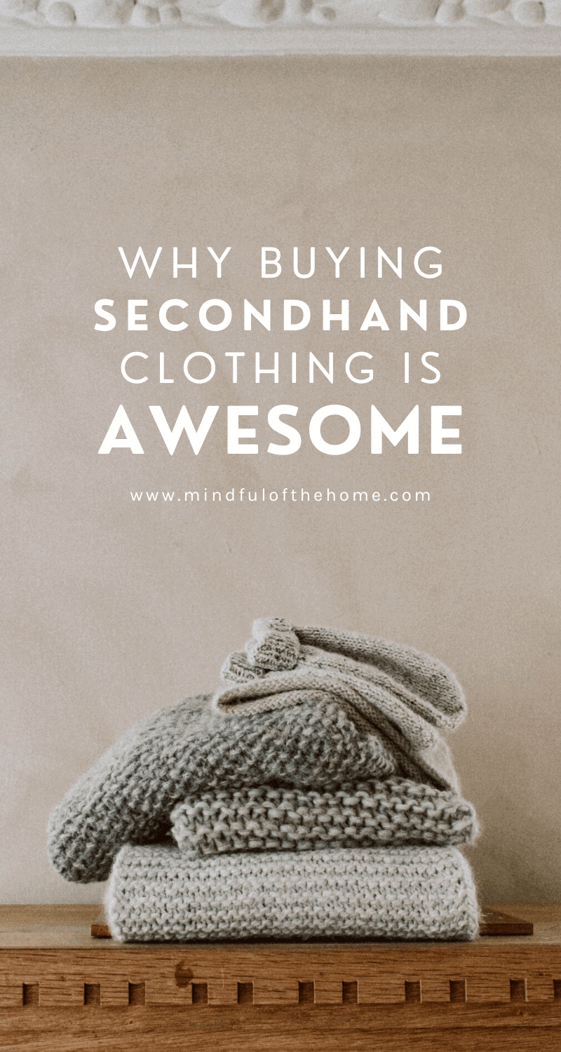 9 Reasons Why Buying Secondhand Clothes is AWESOME - Mindful of the Home
