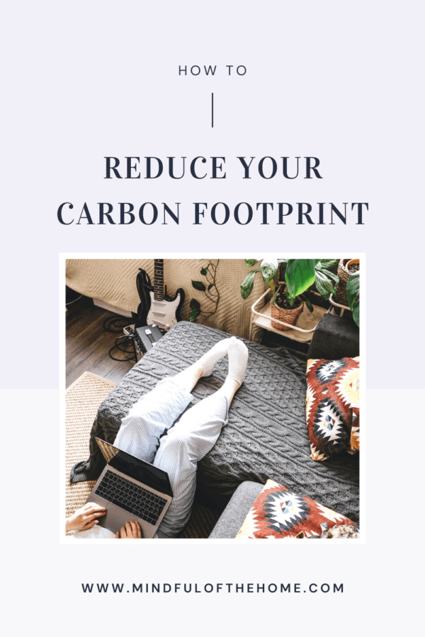 65 Ideas To Reduce Your Carbon Footprint - Mindful of the Home