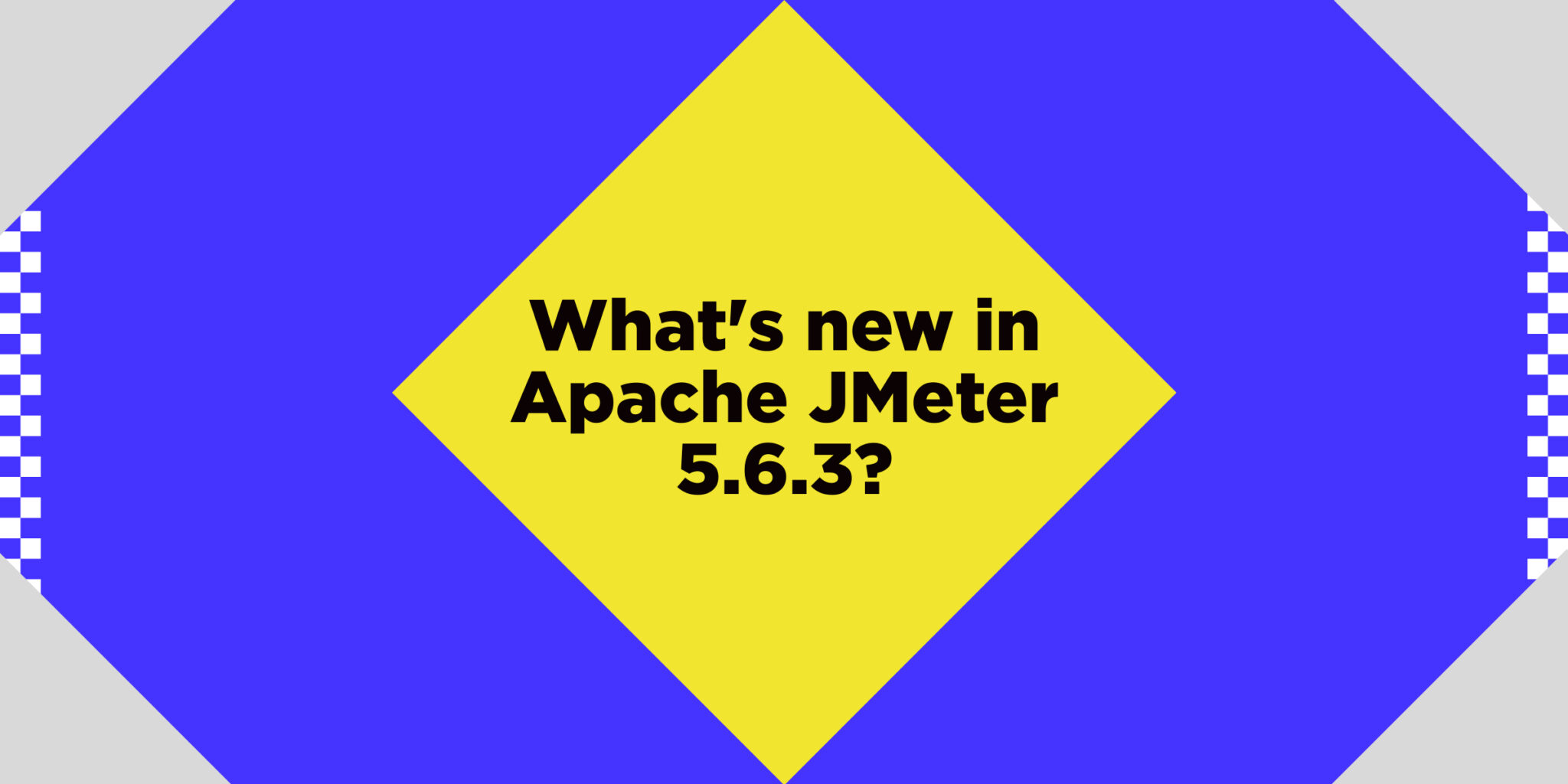 What's new in Apache JMeter 5.6.3? - QAInsights