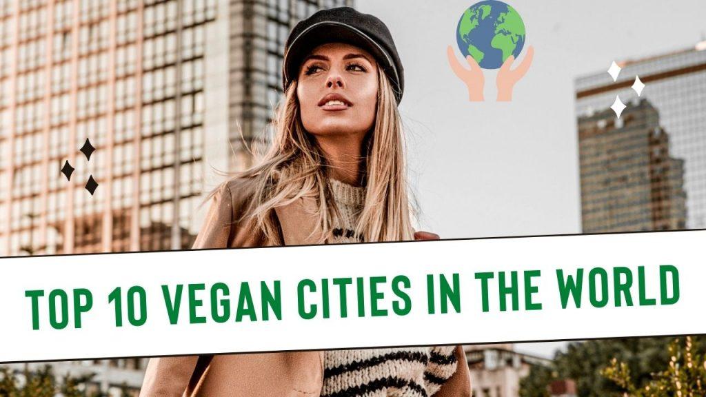 Most Vegan Friendly Cities In The World in [year] - Veganiac