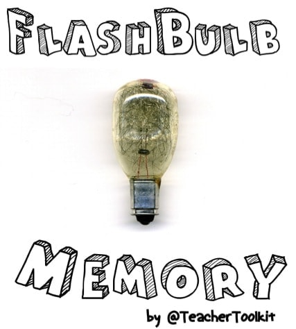 #Flashbulb Memory by @TeacherToolkit - TeacherToolkit