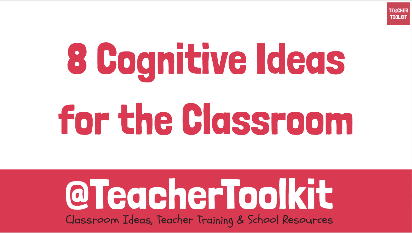 8 Cognitive Ideas for the Classroom - TeacherToolkit