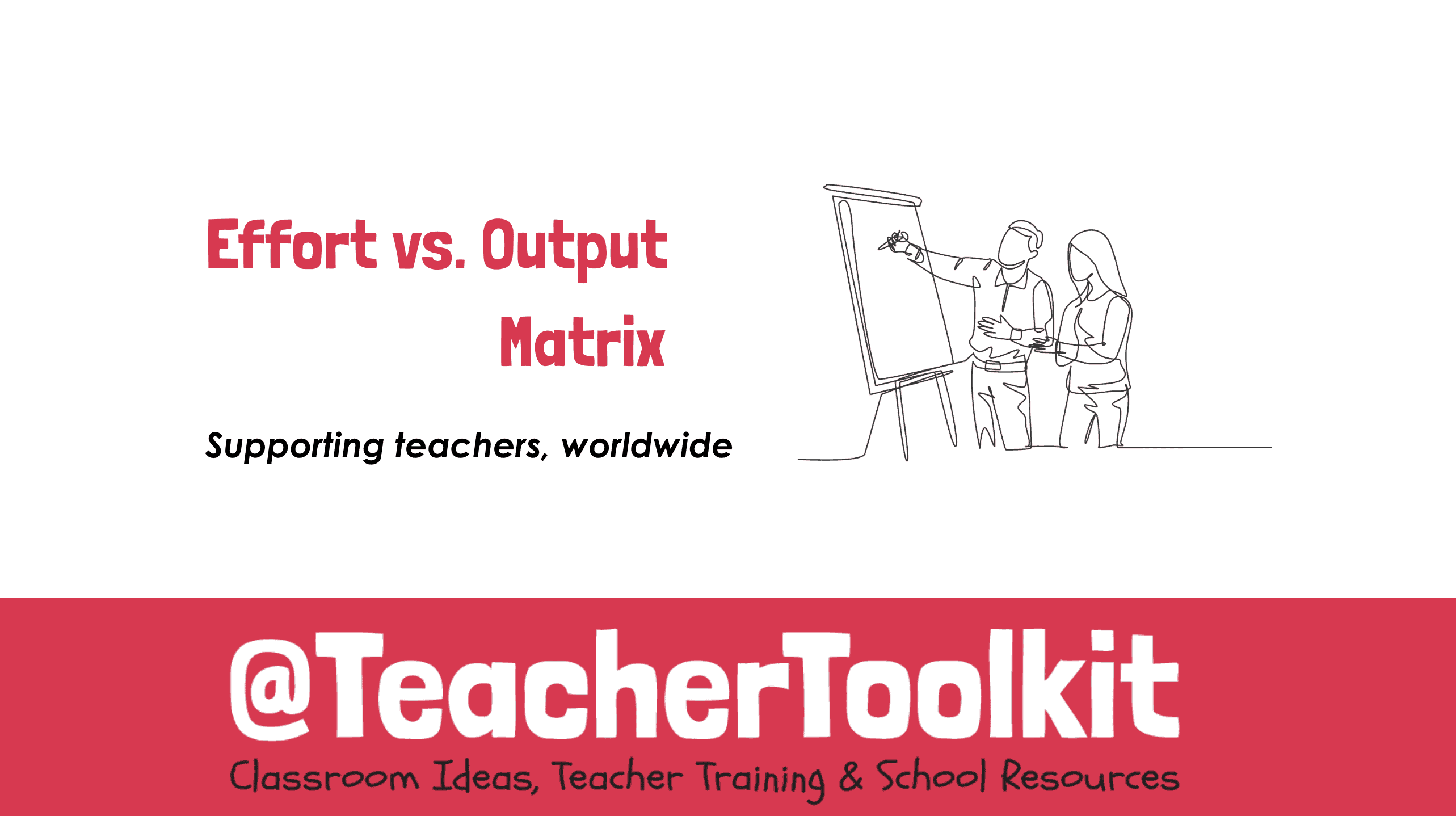 Effort vs. Output Matrix - TeacherToolkit