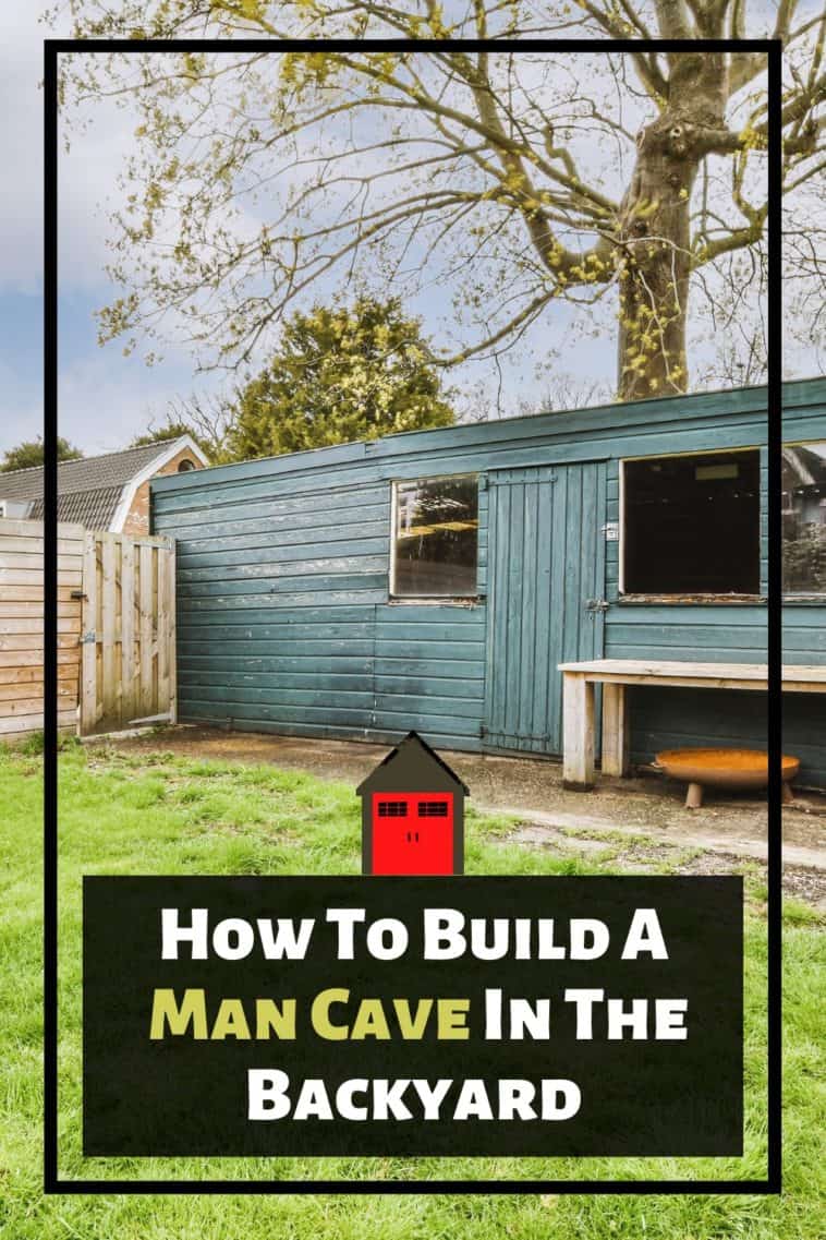 How To Build A Man Cave In The Backyard (Things To Consider) | Man Cave ...