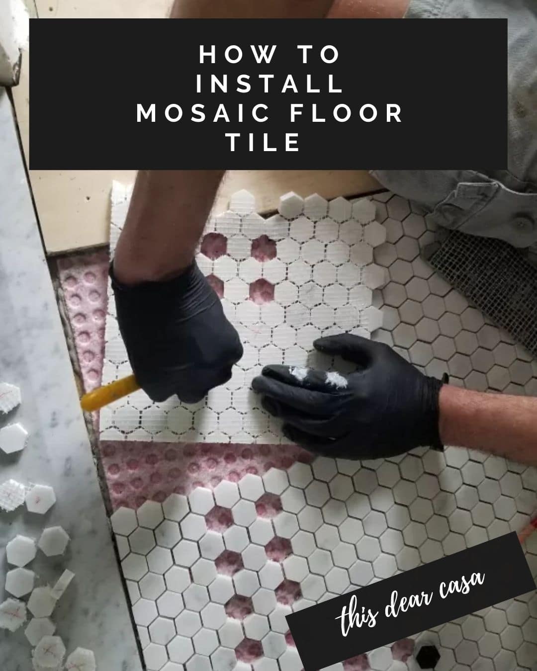 How To Install Mosaic Floor Tile Part 1 - This Dear Casa