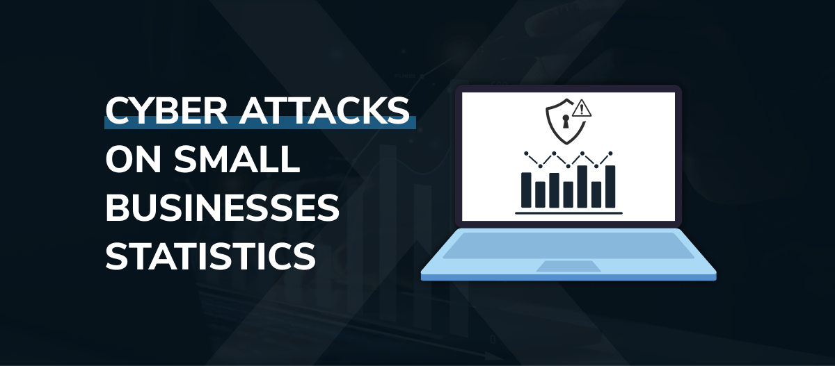 Cyber Attacks on Small Businesses Statistics: Trends for 2024