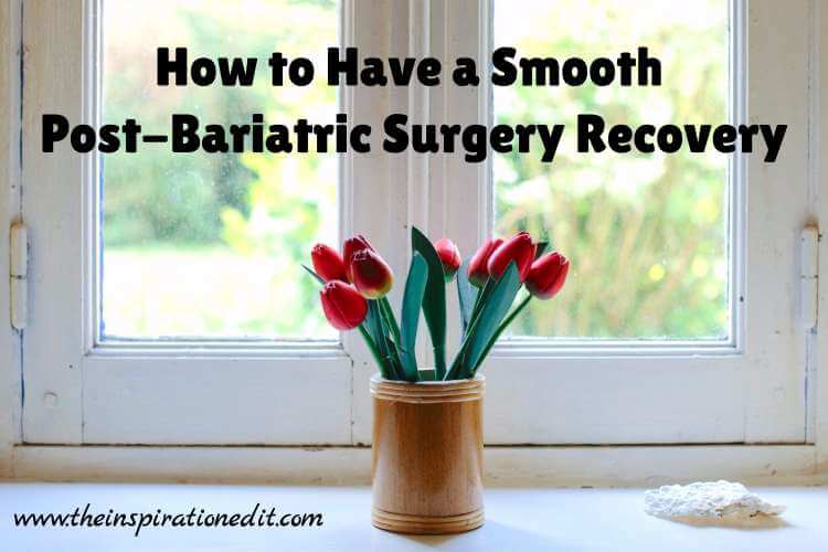 How to Have a Smooth Post Bariatric Surgery Recovery - The Inspiration Edit