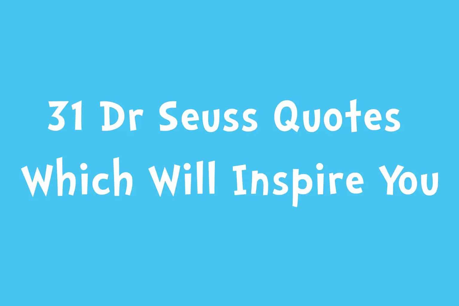 31 Dr Seuss Quotes Which Will Inspire You | The Inspiration Edit