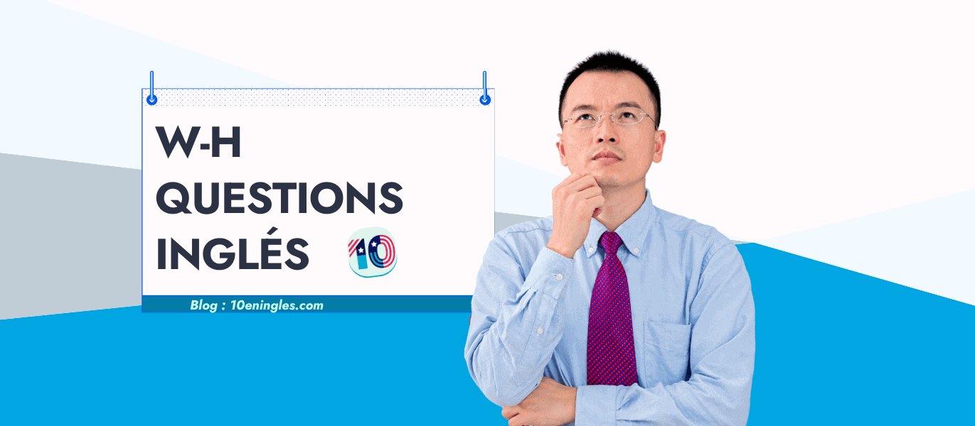 Preguntas Especiales o Wh-Questions en Inglés » 10EnIngles