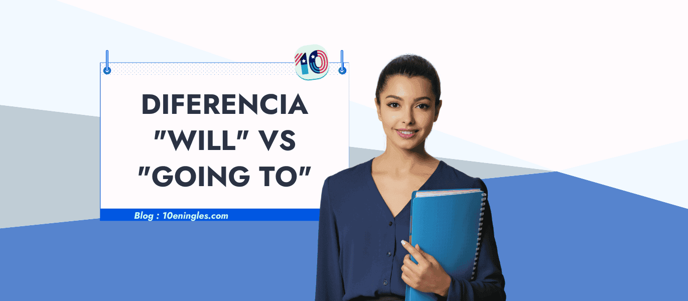 La Diferencia entre "will" y "going to" en Inglés » 10EnIngles