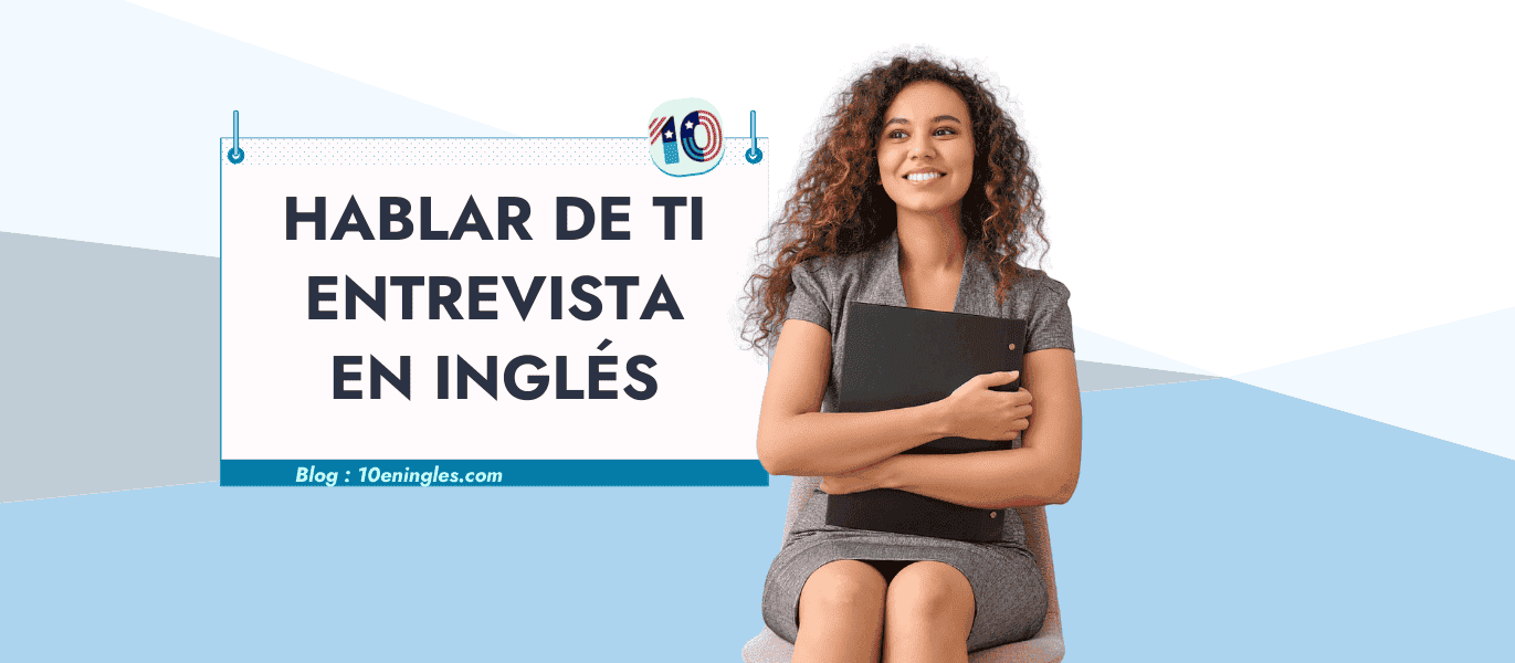 Cómo Hablar de Ti en una Entrevista en Inglés » 10EnIngles