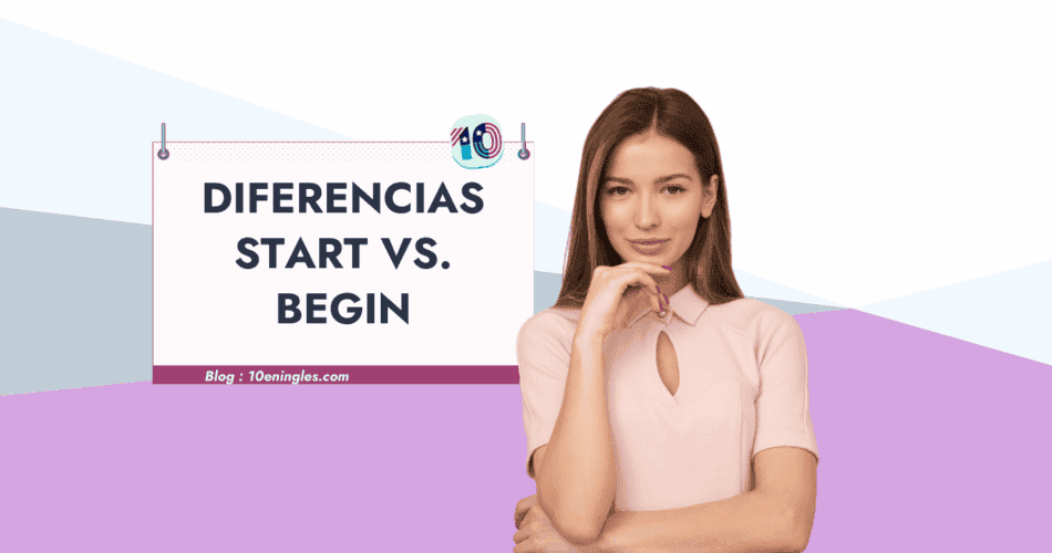 La Diferencia Entre Start y Begin en Inglés » 10EnIngles
