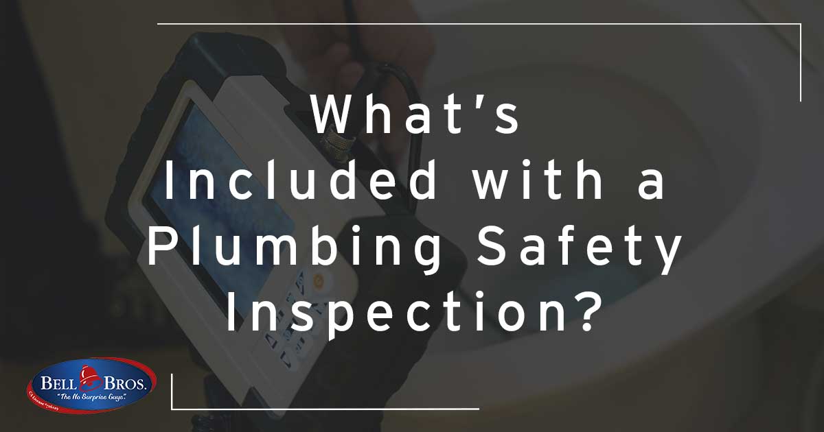 What’s Included With A Plumbing Safety Inspection? | Bell Brothers®