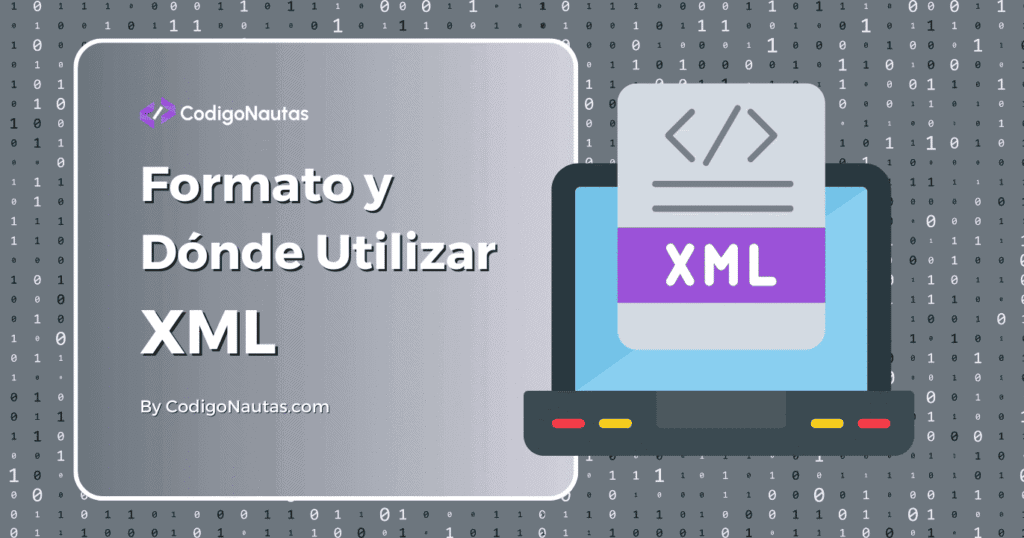¿Qué es el Formato XML y Dónde se Utiliza? » CodigoNautas
