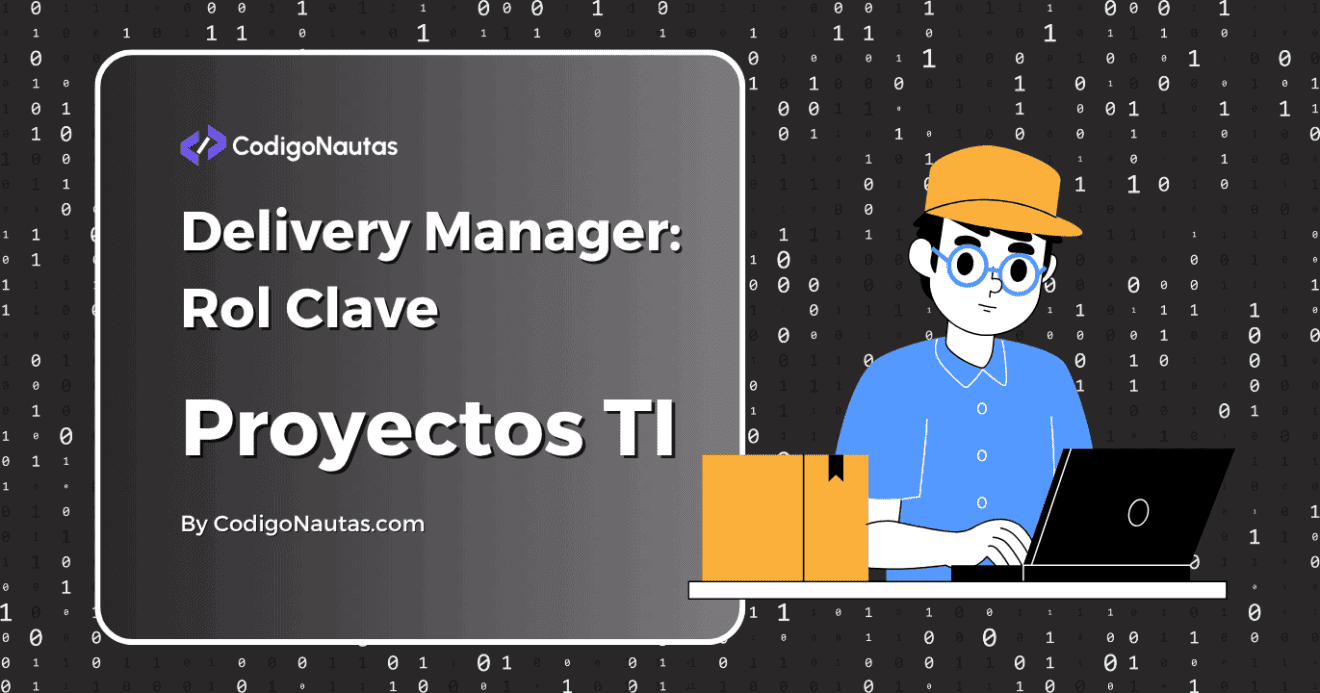 Qué es un Delivery Manager y por qué tu proyecto lo necesita