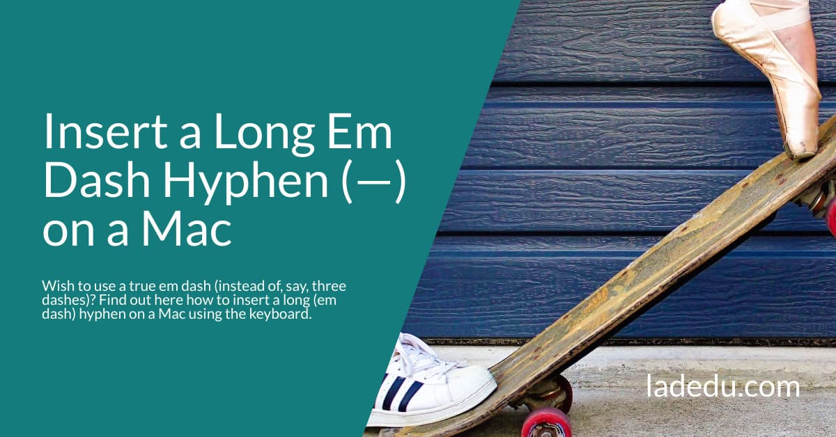 How to Insert Em-Dash ( — ) and En-Dash ( – ) on a Mac - La De Du