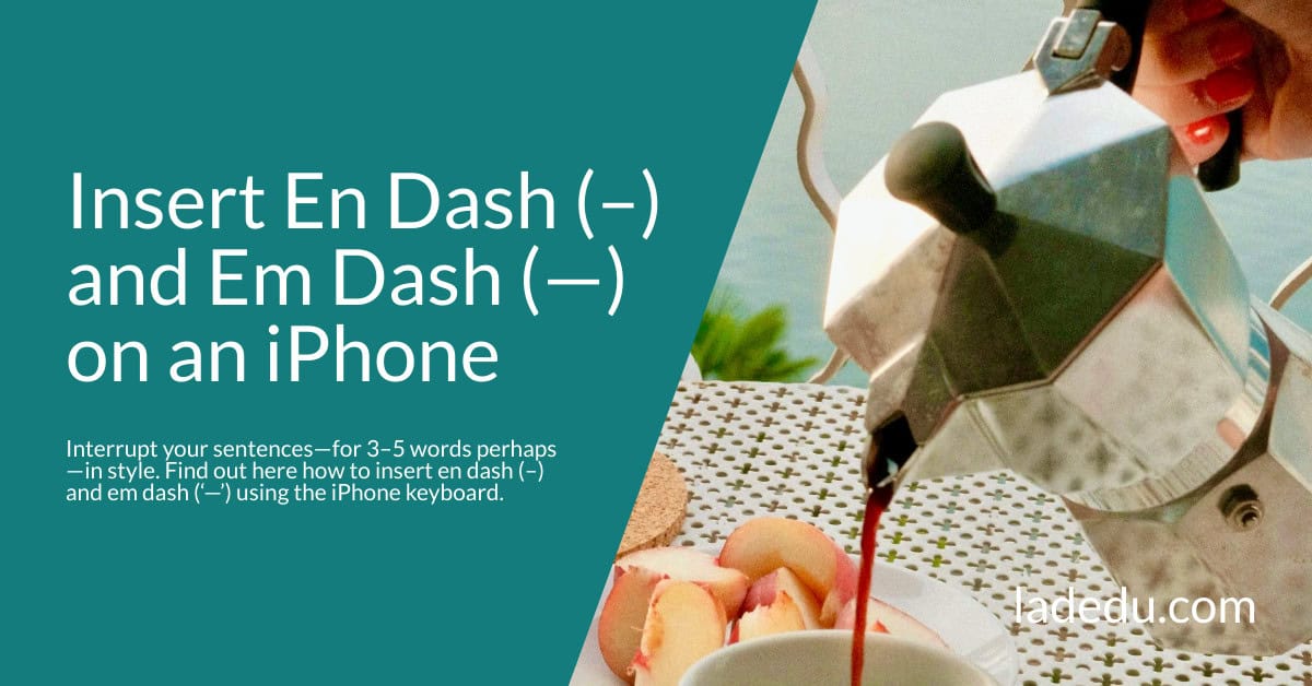 How to Insert En Dash and Em Dash on an iPhone - La De Du