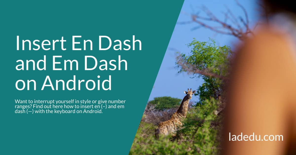 How to Insert En Dash and Em Dash on Android - La De Du