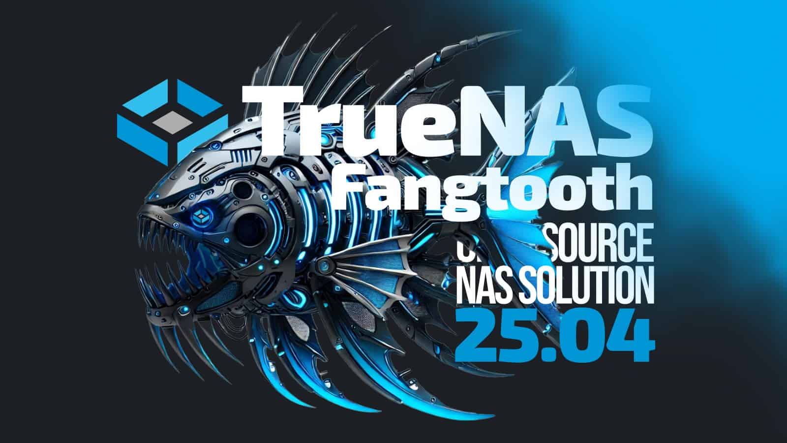 TrueNAS 25.04 (Fangtooth) Open-Source NAS Released