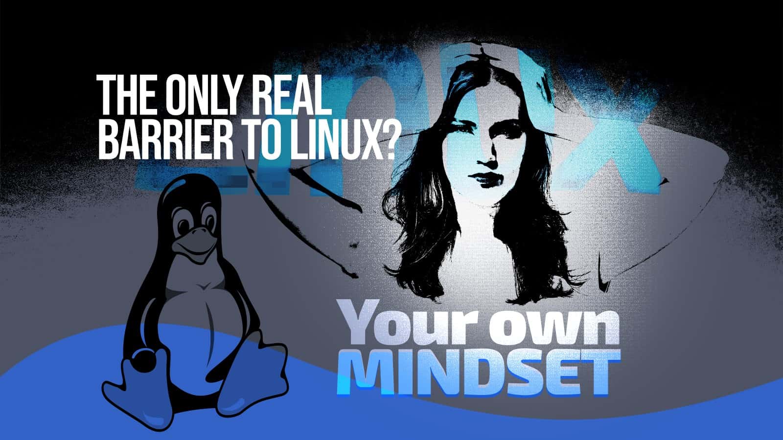 The Only Thing Stopping You from Switching to Linux Is Your Mindset
