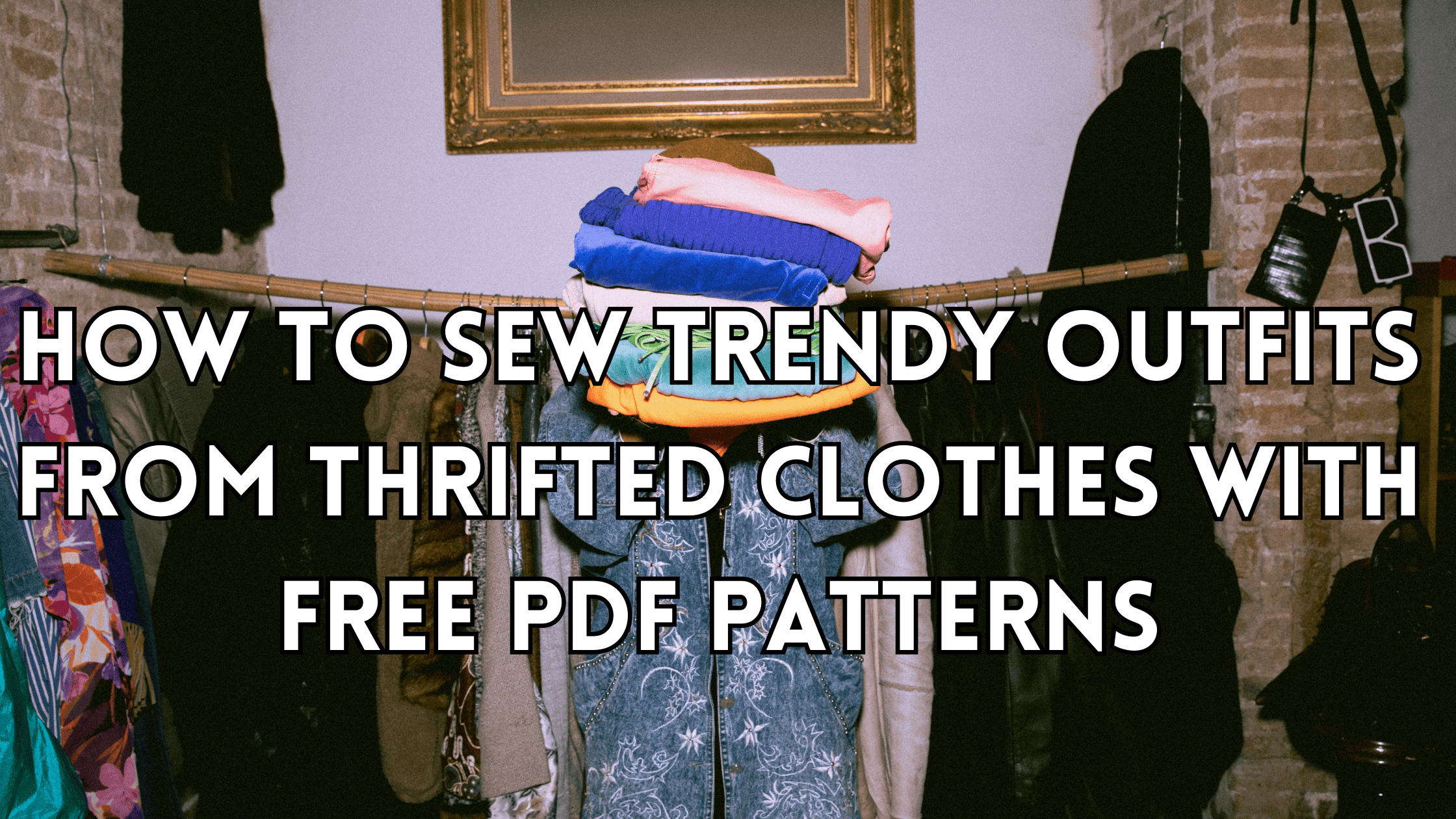 How to Turn Thrifted Clothes into Trendy Outfits with Free PDF Patterns ...