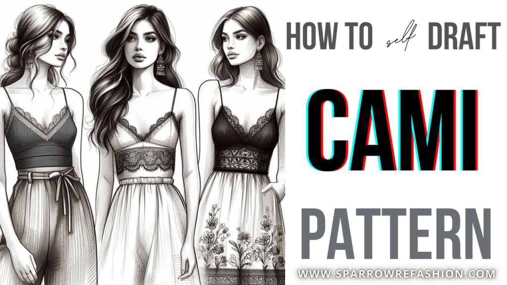 Camisole Sewing Patterns -Easy Cami Drafting Tutorial - Sparrow Refashion: A Blog for Sewing ...