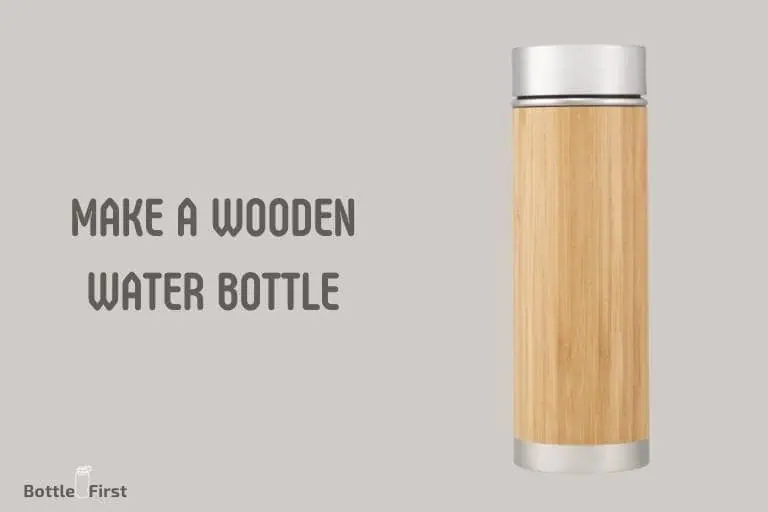 How To Make A Wooden Water Bottle? 8 Easy Steps