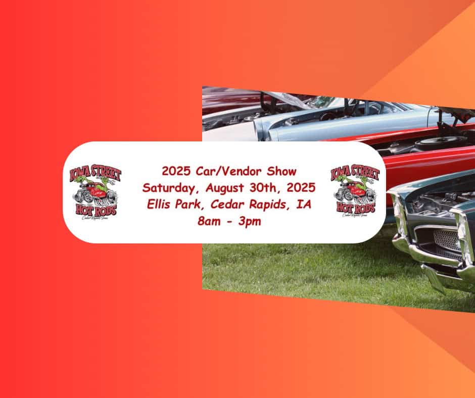 2025 Iowa Street Hot Rods Car/Vendor Show – Cedar Rapids, IA ...