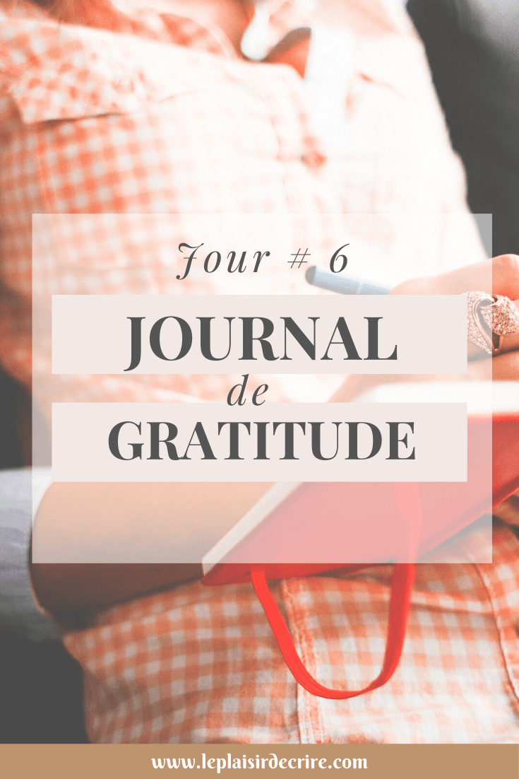 Jour # 6 : Consolide ta pratique de gratitude en tenant un journal de
