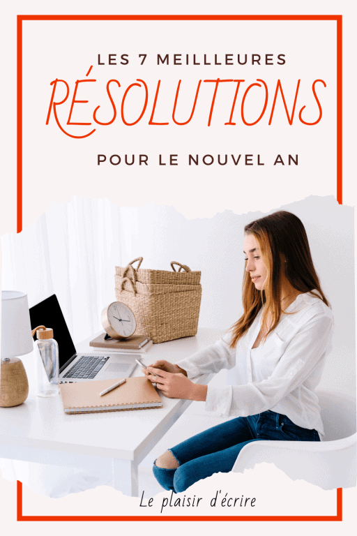Les 7 meilleures résolutions pour le Nouvel An - Le plaisir d’écrire