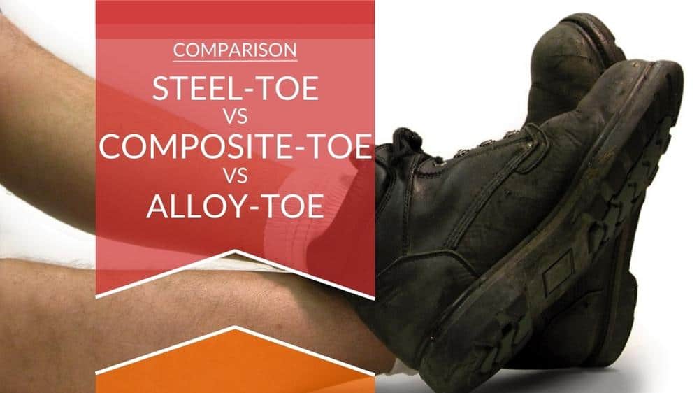 STEEL-TOE VS. COMPOSITE-TOE VS. ALLOY-TOE WORK BOOTS in 2023