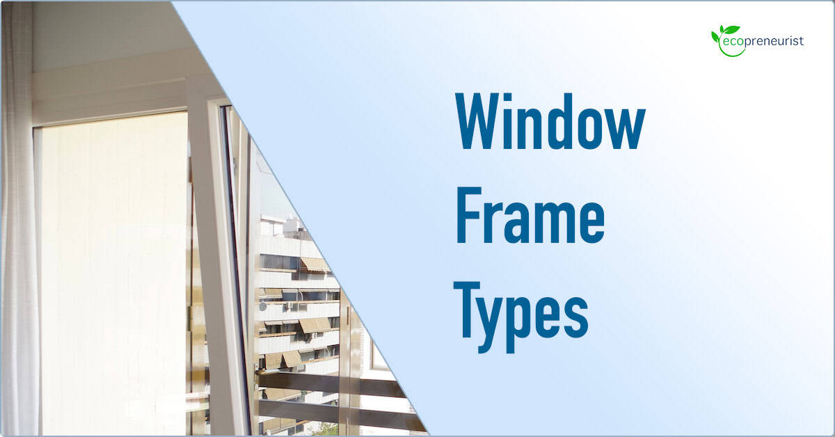 8 Most Common Window Types & Frames 2025