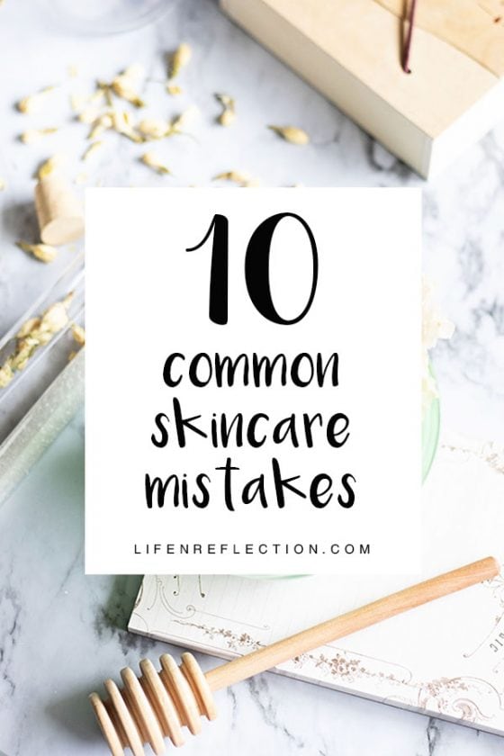 10 Skincare Mistakes - Which Are You Making in Your Skin Care Routine?