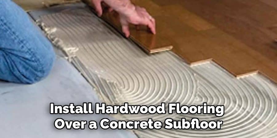 How to Install Hardwood Floors on Concrete | 10 Easy Methods
