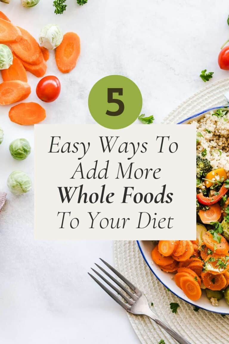 5 Easy Ways to Add More Whole Foods in Your Diet