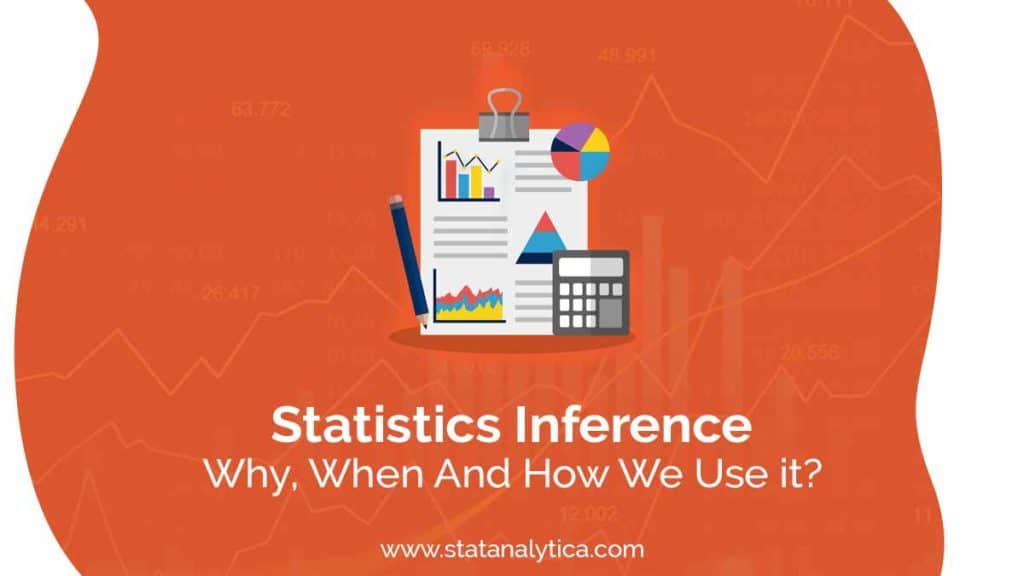 Statistics Inference : Why, When And How We Use it? - Statanalytica