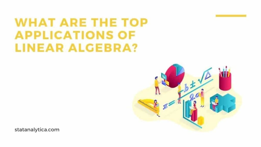 What Are The Top Applications Of Linear Algebra? - Statanalytica