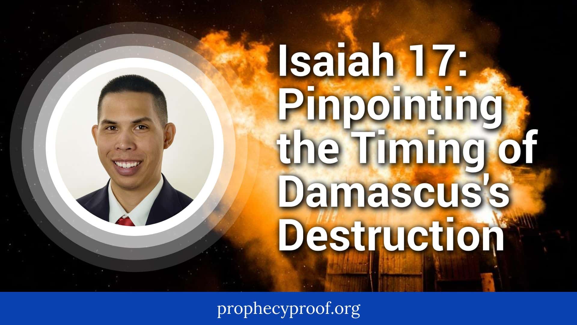 Isaiah 17: When Will Damascus Be Destroyed? - Prophecy Proof