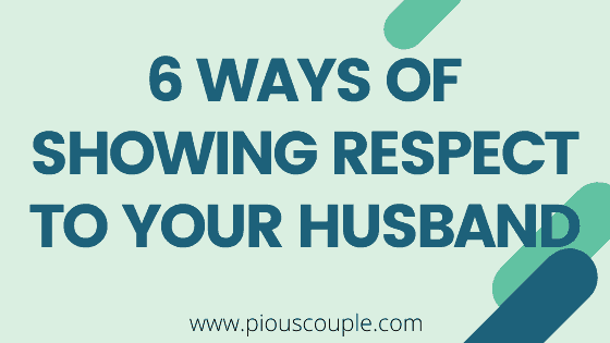 6 WAYS OF SHOWING RESPECT TO YOUR HUSBAND | Pious Couple