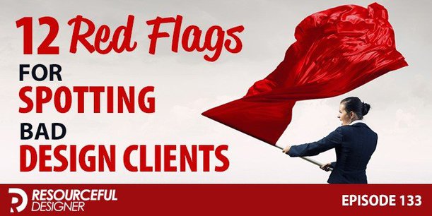 12 Red Flags For Spotting Bad Design Clients - RD133