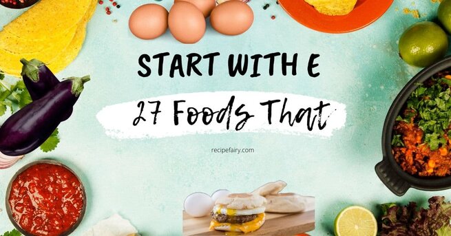 37 Foods That Start With E » Recipefairy.com